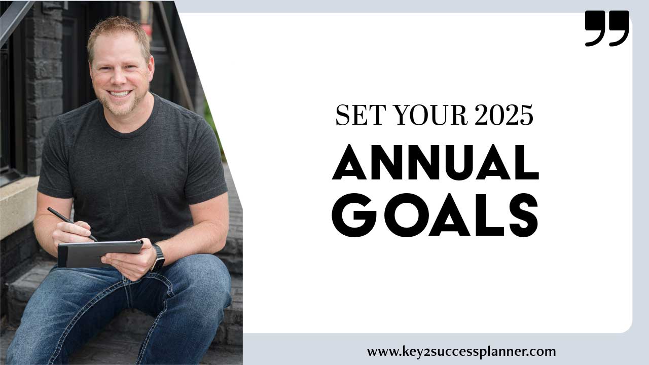 Set Incredible 2025 Annual Goals with Key2Success Planner